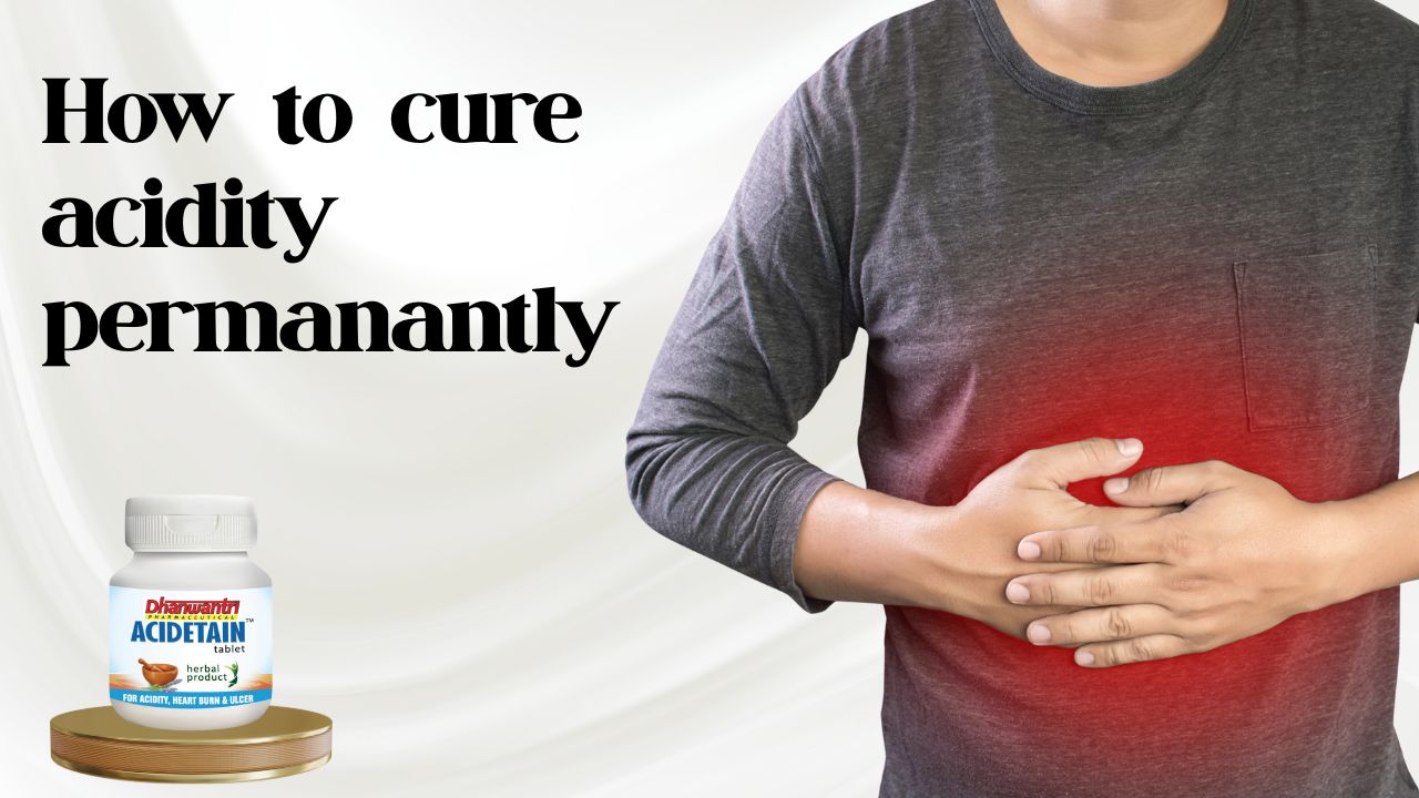 How to Cure Acidity Permanently! – Dhanwantri Pharmaceuticals India Pvt ...